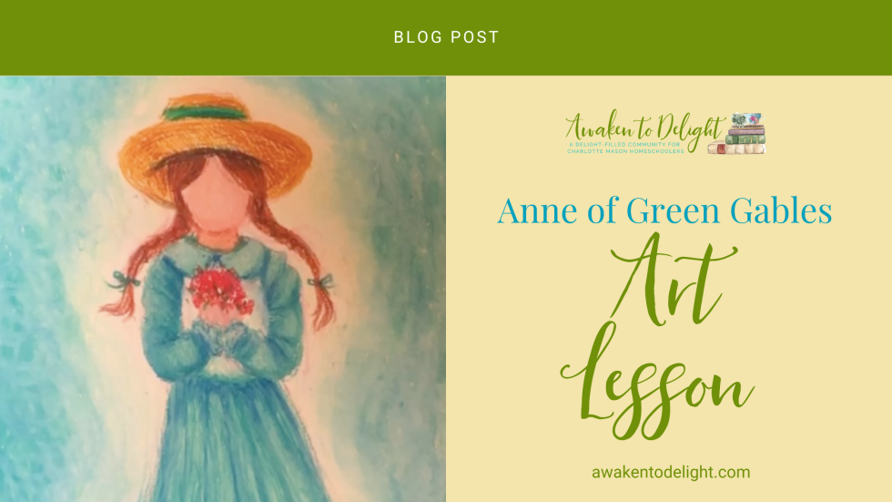 Anne of Green Gables: Art Lesson - Awaken to Delight | Charlotte Mason ...